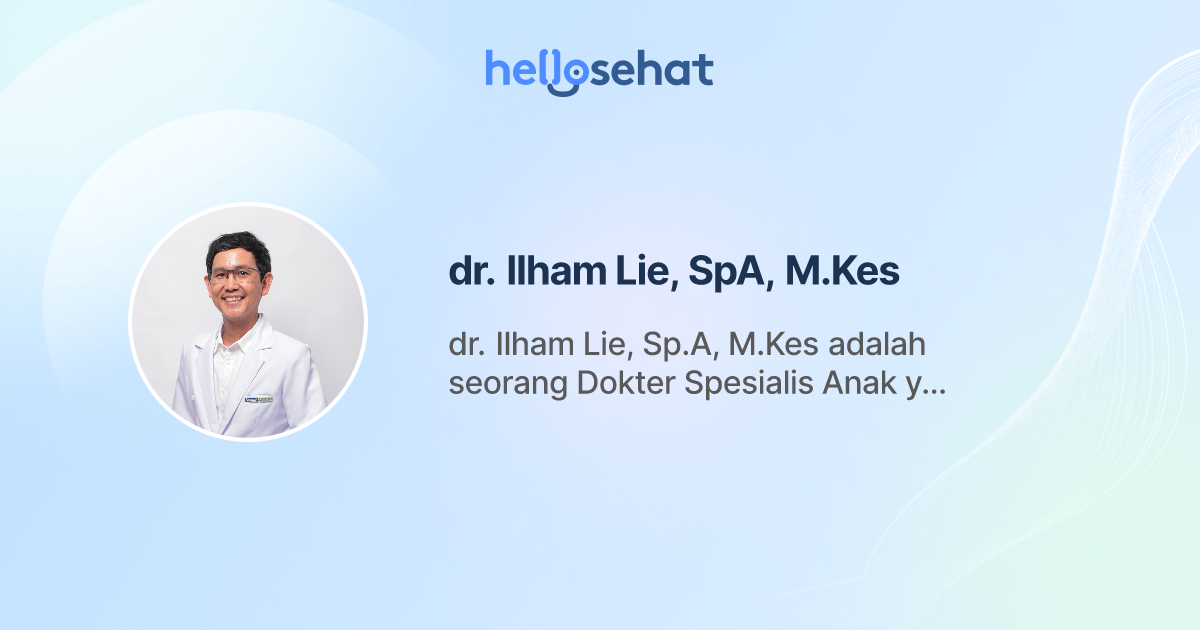 dr. Ilham Lie, SpA, M.Kes, Kesehatan anak - Buat Booking Online ...