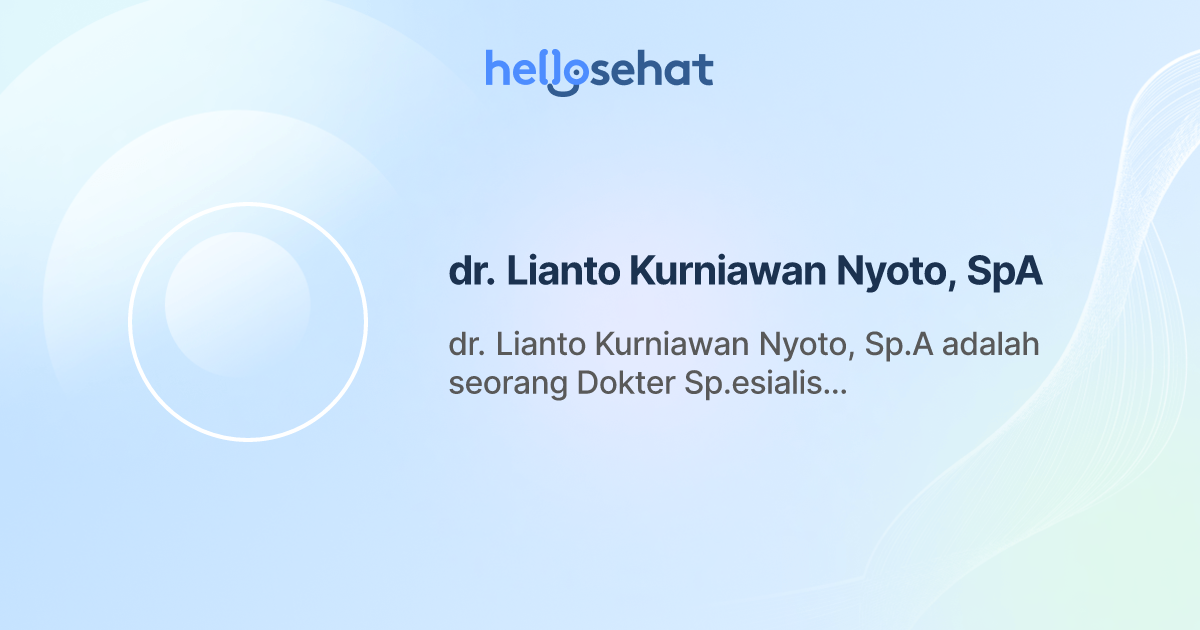 dr. Lianto Kurniawan Nyoto, SpA, Kesehatan anak - Buat Booking Online ...