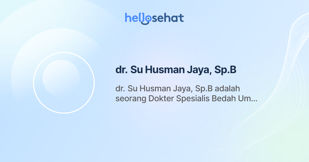 dr. Su Husman Jaya, Sp.B, Bedah Umum - Buat Booking Online - HelloSehat