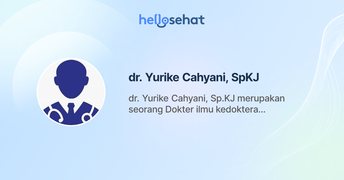 dr. Yurike Cahyani, SpKJ, Psikiatri - Buat Booking Online - HelloSehat
