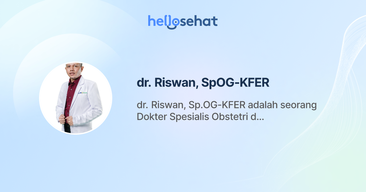 dr. Riswan, SpOG-KFER, Kebidanan dan Kandungan - Buat Booking Online ...