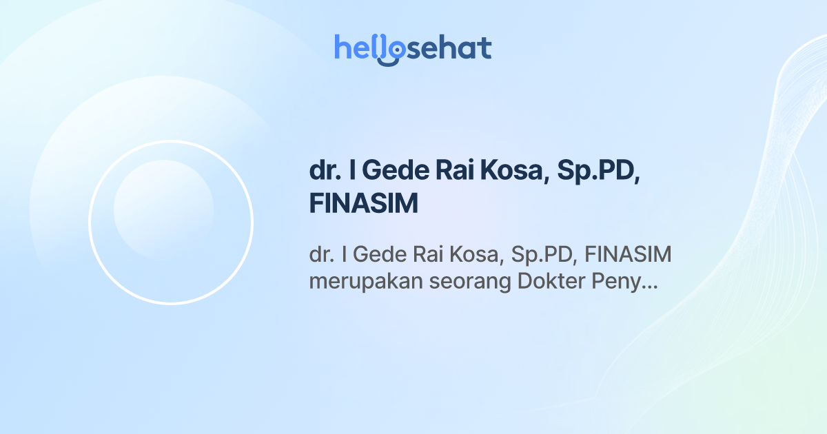 dr. I Gede Rai Kosa, Sp.PD, FINASIM, Penyakit Dalam / Internist - Buat Booking Online - HelloSehat