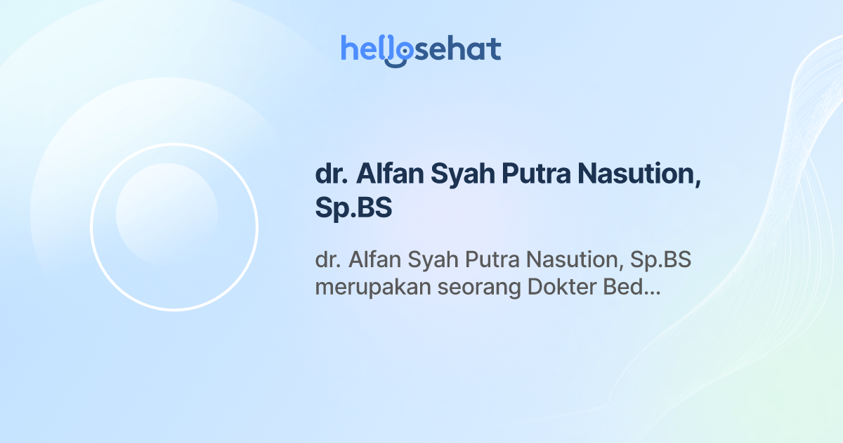 dr. Alfan Syah Putra Nasution, Sp.BS, Bedah Saraf - Buat Booking Online ...