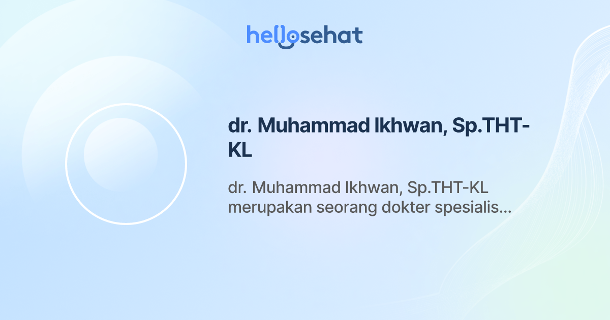dr. Muhammad Ikhwan, Sp.THT-KL, THT - Buat Booking Online - HelloSehat