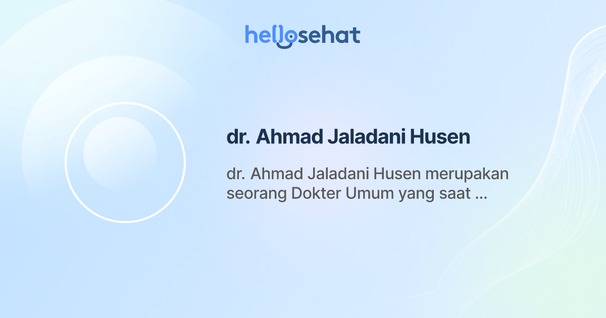 dr. Ahmad Jaladani Husen, Dokter Umum - Buat Booking Online - HelloSehat