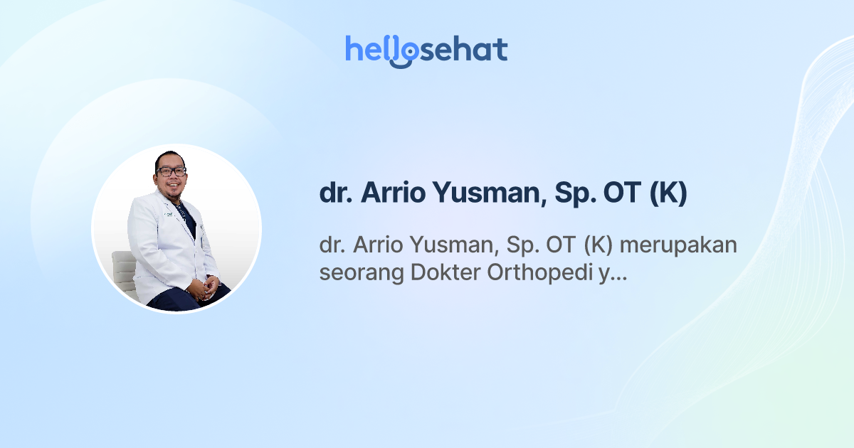 dr. Arrio Yusman, Sp. OT (K), Orthopedi - Buat Booking Online - HelloSehat