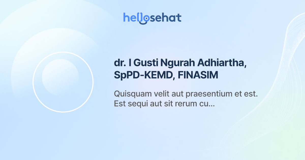 dr. I Gusti Ngurah Adhiartha, SpPD-KEMD, FINASIM, Penyakit Dalam - Buat ...