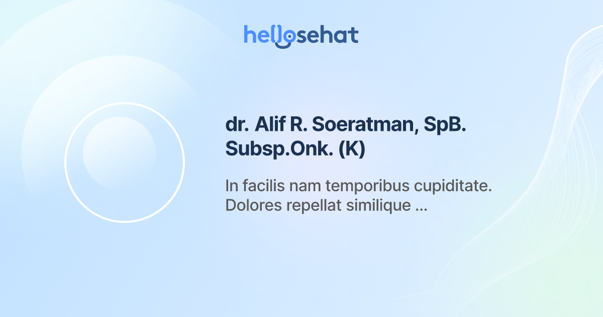 dr. Alif R. Soeratman, SpB. Subsp.Onk. (K), Bedah Onkologi (Kanker ...