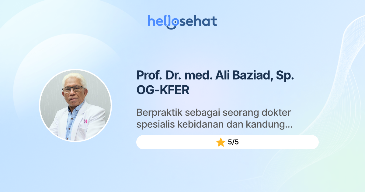 Prof. Dr. med. Ali Baziad, Sp. OG-KFER, Kebidanan dan Kandungan - Buat Booking Online - HelloSehat