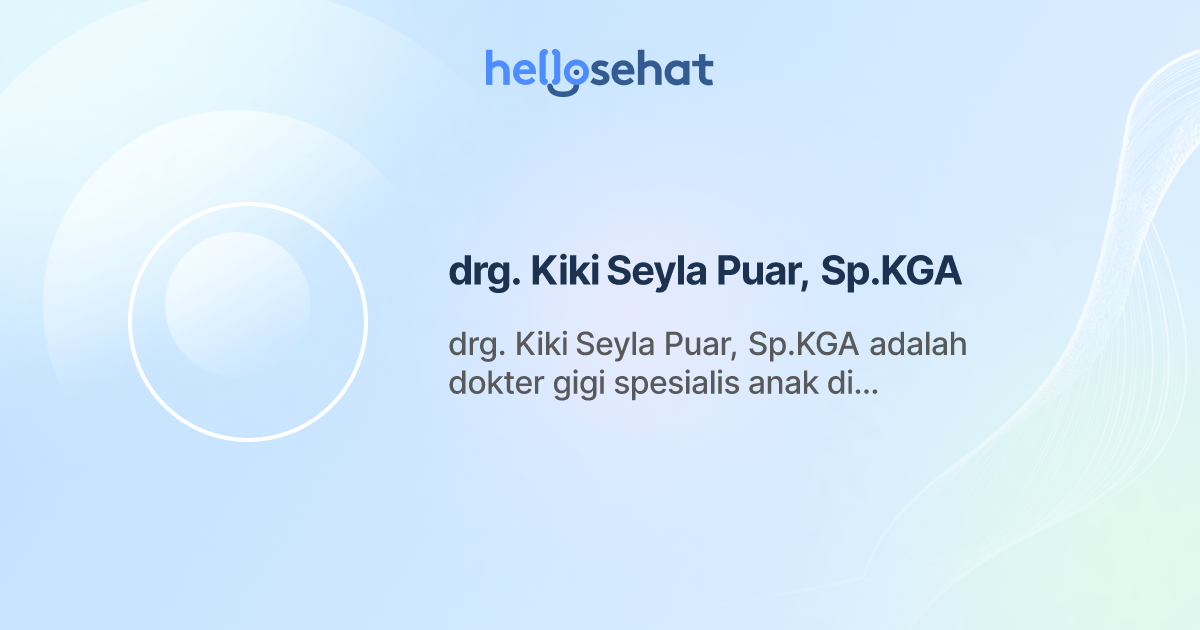 drg. Kiki Seyla Puar, Sp.KGA, Dokter Gigi - Buat Booking Online - HelloSehat