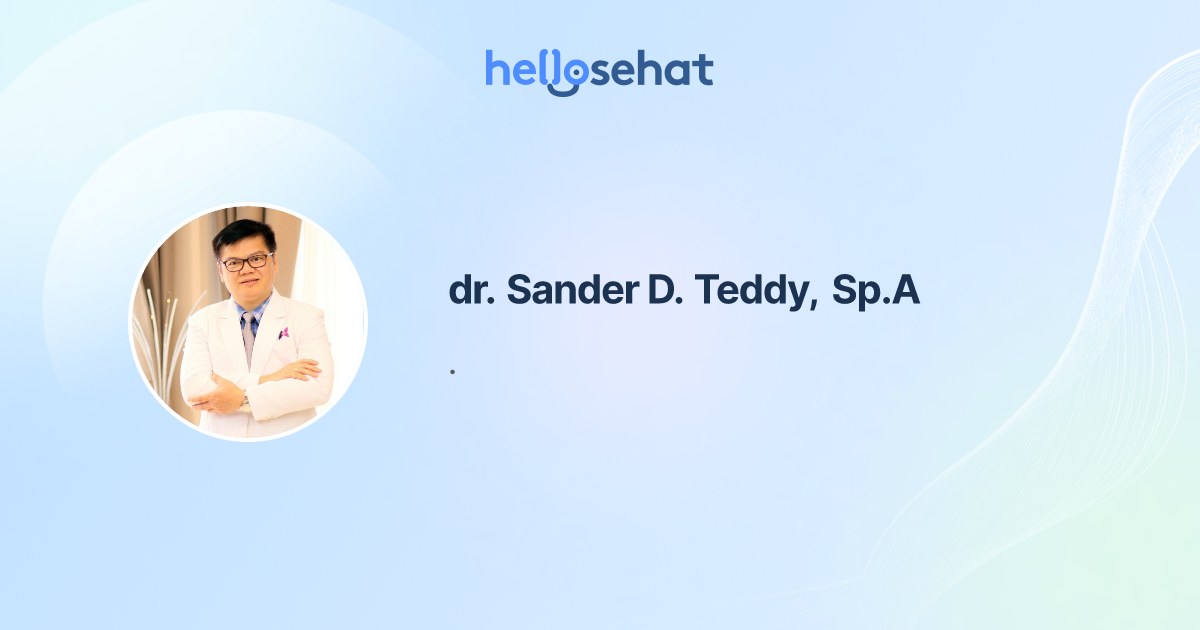 dr. Sander D. Teddy, Sp.A, Kesehatan anak - Buat Booking Online ...