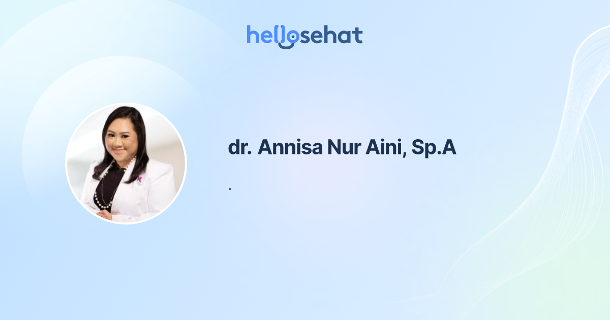 dr. Annisa Nur Aini, Sp.A, Kesehatan anak - Buat Booking Online ...