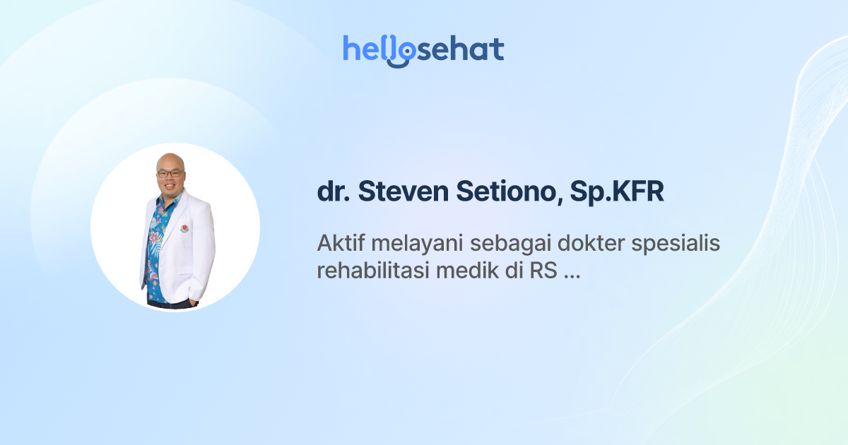 dr. Steven Setiono, Sp.KFR, Ilmu Kedokteran Fisik dan Rehabilitasi - Buat Booking Online ...