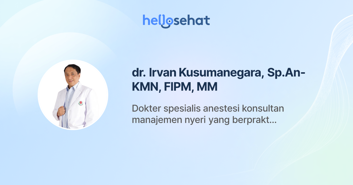 dr. Irvan Kusumanegara, Sp.An-KMN, FIPM, MM, Anestesi - Buat Booking ...