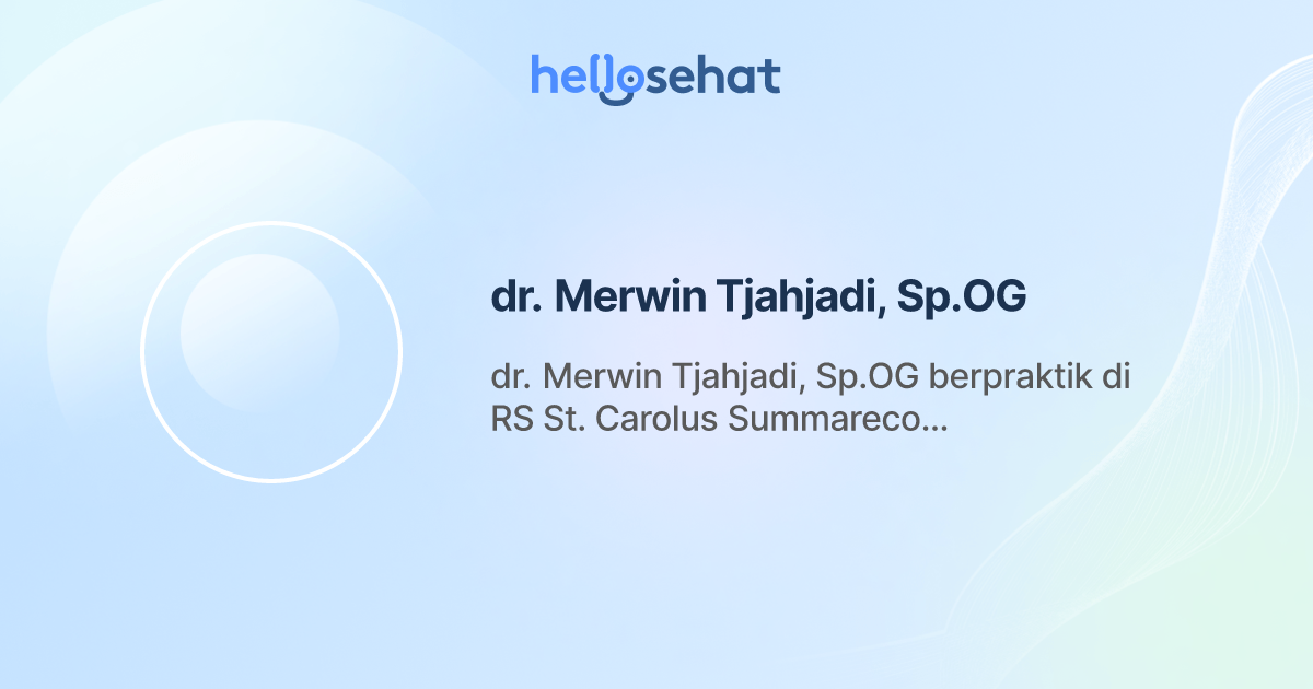 dr. Merwin Tjahjadi, Sp.OG, Kebidanan dan Kandungan - Buat Booking ...