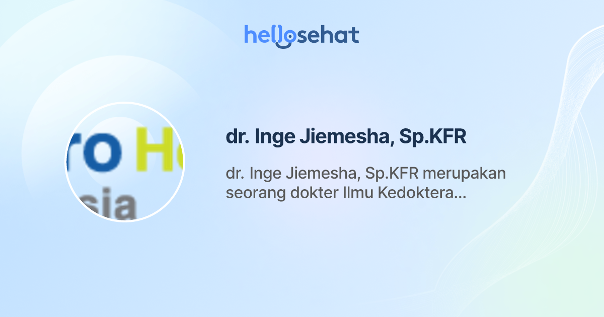 dr. Inge Jiemesha, Sp.KFR, Ilmu Kedokteran Fisik dan Rehabilitasi - Buat Booking Online - HelloSehat