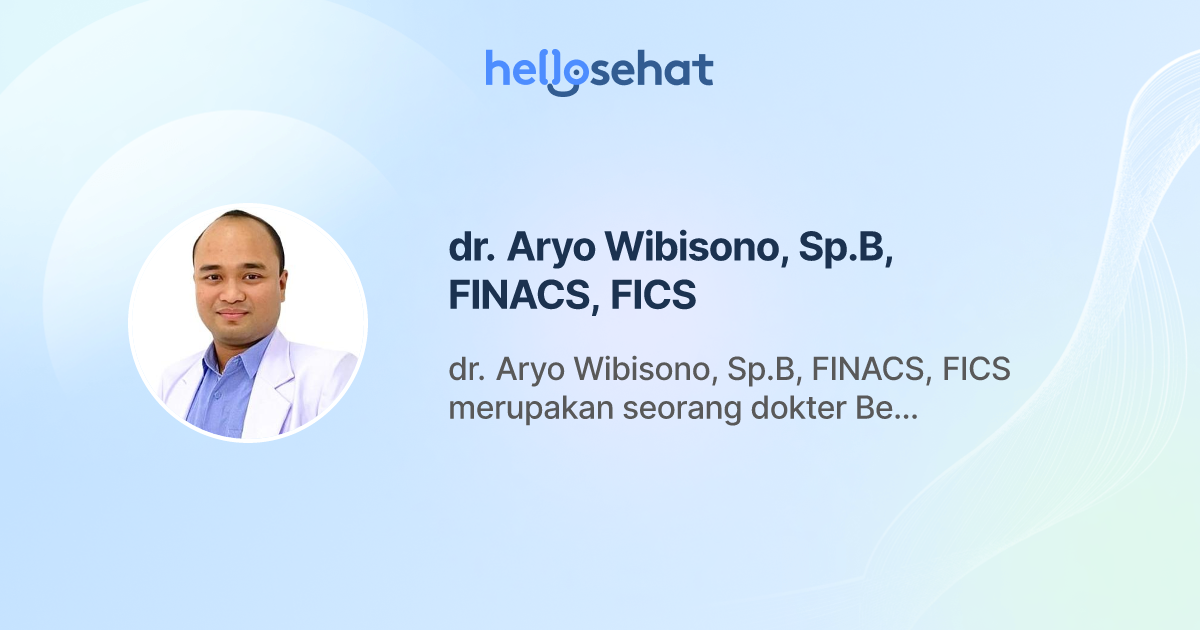 dr. Aryo Wibisono, Sp.B, FINACS, FICS, Bedah Umum - Buat Booking Online ...