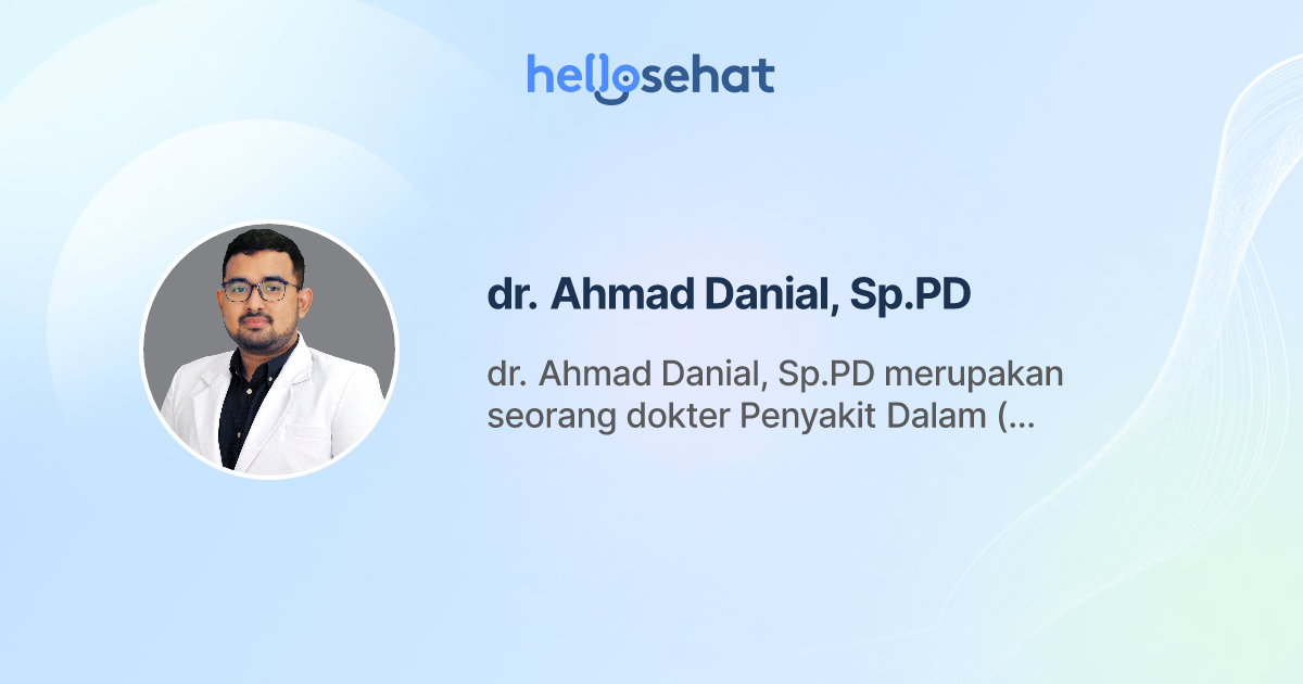 dr. Ahmad Danial, Sp.PD, Penyakit Dalam / Internist - Buat Booking Online - HelloSehat
