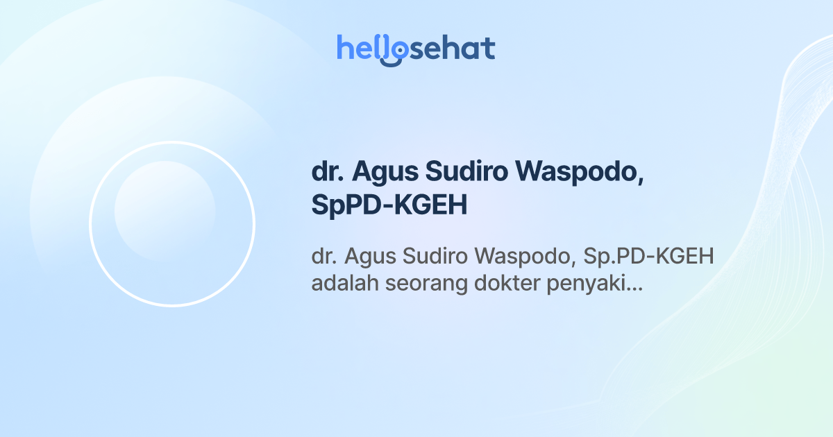 dr. Agus Sudiro Waspodo, SpPD-KGEH, Penyakit Dalam / Internist - Buat ...