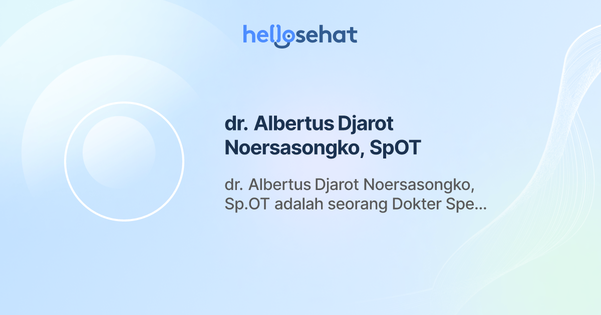 dr. Albertus Djarot Noersasongko, SpOT, Orthopedi - Buat Booking Online ...