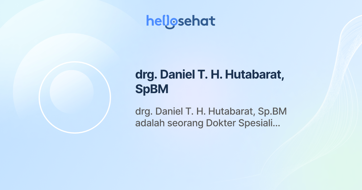 drg. Daniel T. H. Hutabarat, SpBM, Dokter Gigi - Buat Booking Online - HelloSehat