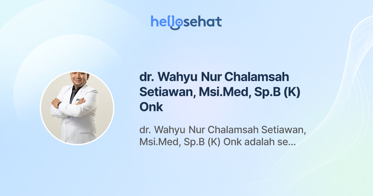 dr. Wahyu Nur Chalamsah Setiawan, Msi.Med, Sp.B (K) Onk, Bedah Onkologi (Kanker) - Buat Booking ...