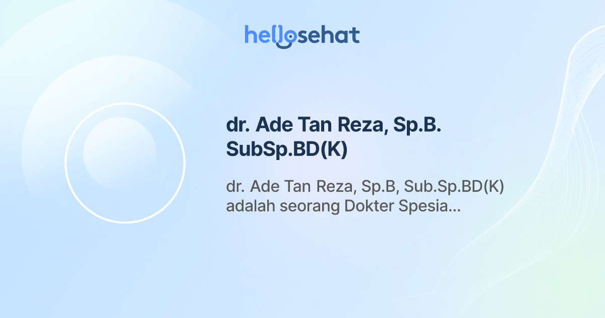 dr. Ade Tan Reza, Sp.B. SubSp.BD(K), Bedah Digestif - Buat Booking ...