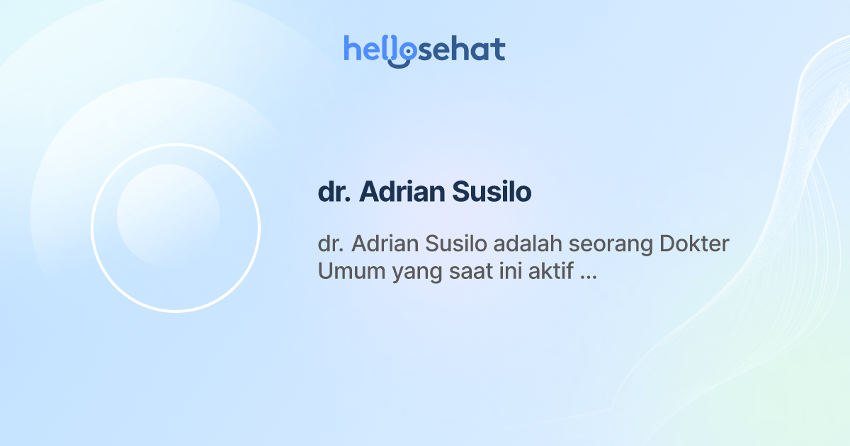 dr. Adrian Susilo, Dokter Umum - Buat Booking Online - HelloSehat