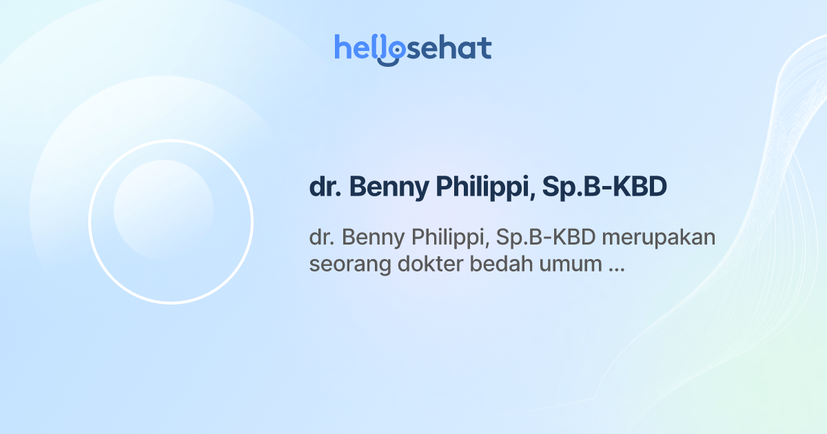 dr. Benny Philippi, Sp.B-KBD, Bedah Digestif - Buat Booking Online ...