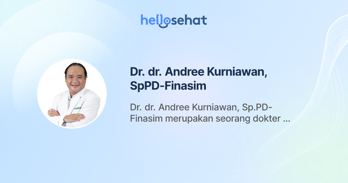 Dr. dr. Andree Kurniawan, SpPD-Finasim, Penyakit Dalam / Internist ...