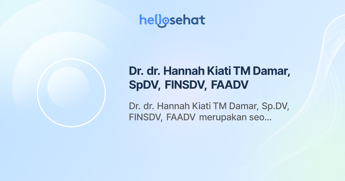 Dr. dr. Hannah Kiati TM Damar, SpDV, FINSDV, FAADV, Dermatologi - Buat Booking Online - HelloSehat