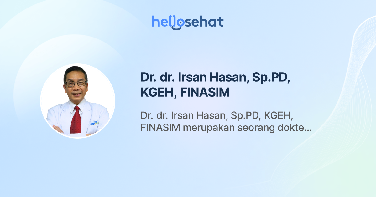 Dr. dr. Irsan Hasan, Sp.PD, KGEH, FINASIM, Penyakit Dalam / Internist ...
