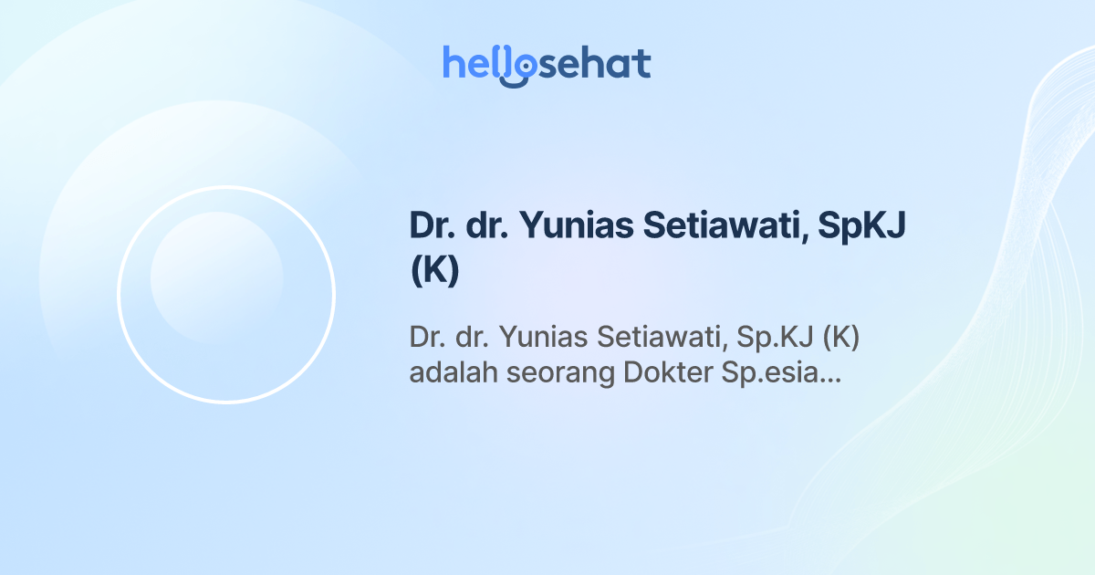 Dr. dr. Yunias Setiawati, SpKJ (K), Psikiatri - Buat Booking Online ...