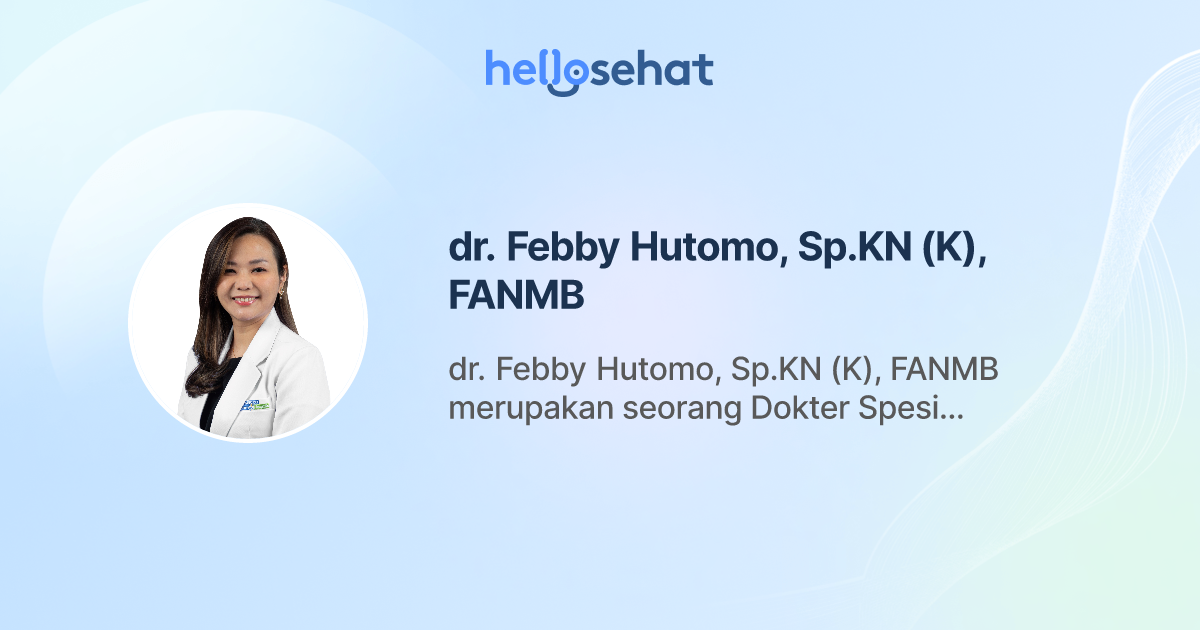 dr. Febby Hutomo, Sp.KN (K), FANMB, - Buat Booking Online - HelloSehat