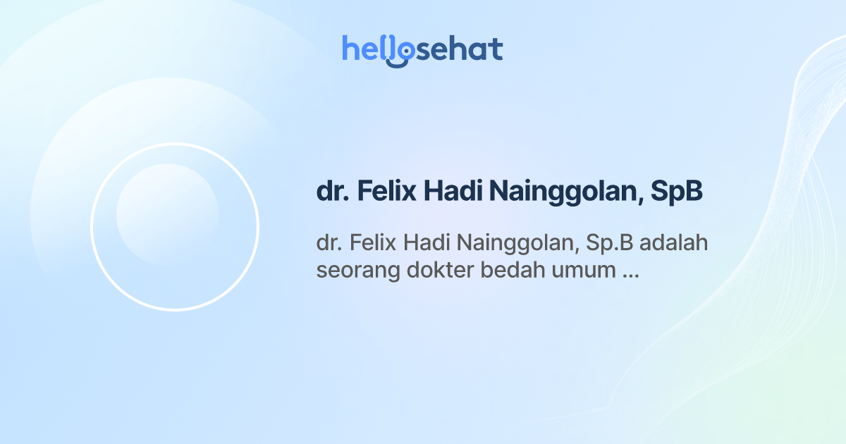 dr. Felix Hadi Nainggolan, SpB, Bedah Umum - Buat Booking Online ...