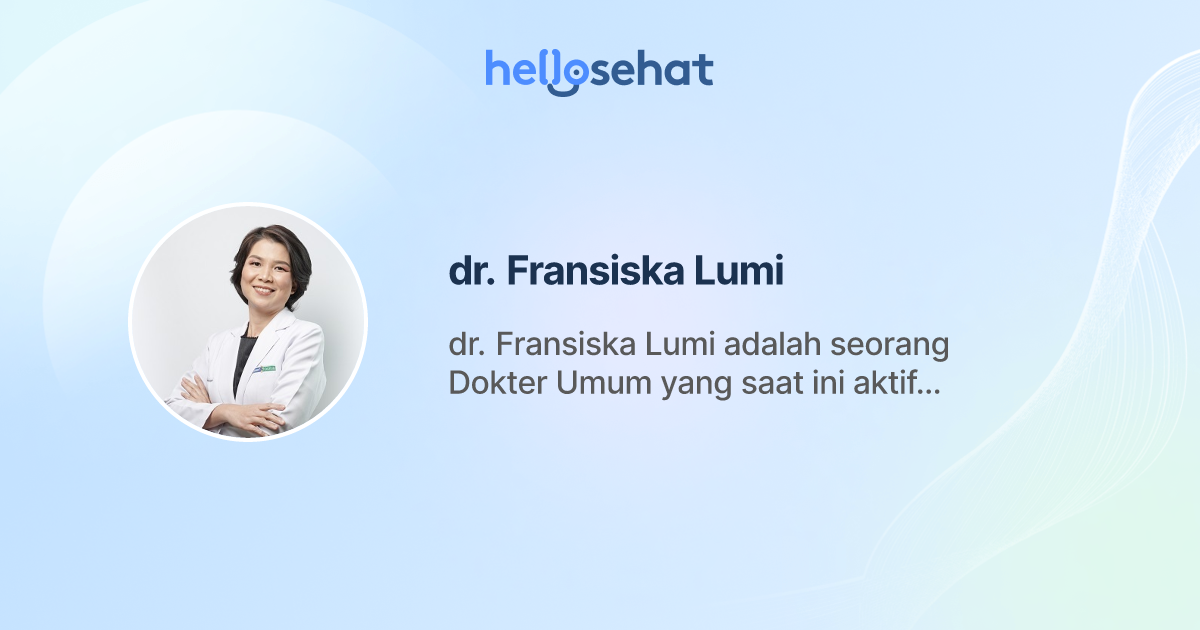 dr. Fransiska Lumi, Dokter Umum - Buat Booking Online - HelloSehat