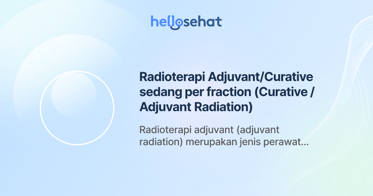 Radioterapi Adjuvant/Curative sedang per fraction (Curative / Adjuvant ...